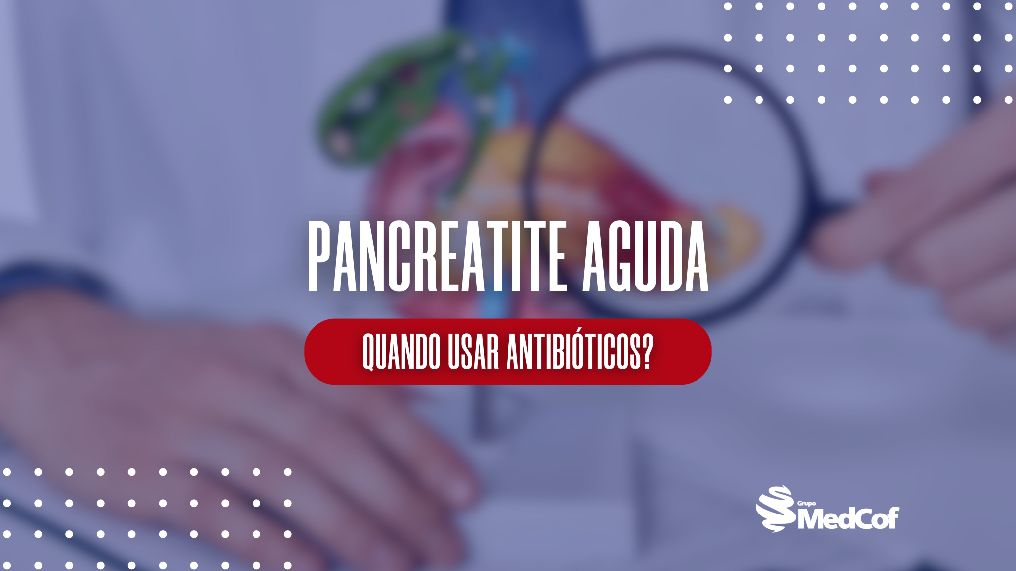 Pancreatite aguda – quando usar antibióticos? - Blog de Medcof ...