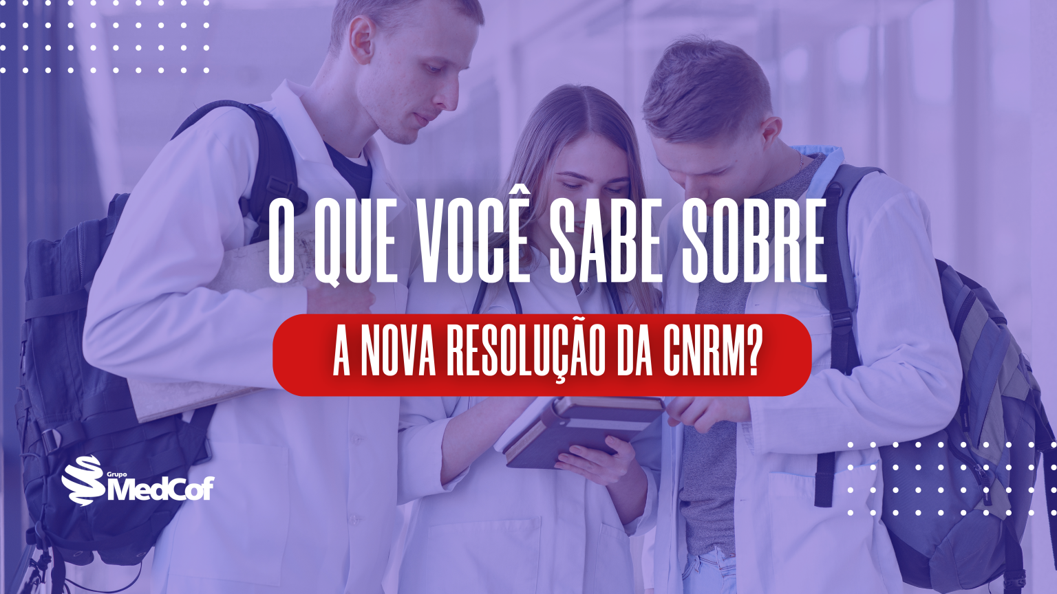 Saiba mais sobre a nova resolução da CNRM - Blog de Medcof: conteúdos ...