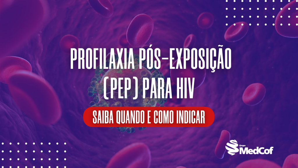 Profilaxia Pós-Exposição (PEP) para HIV - Blog de Medcof: conteúdos ...