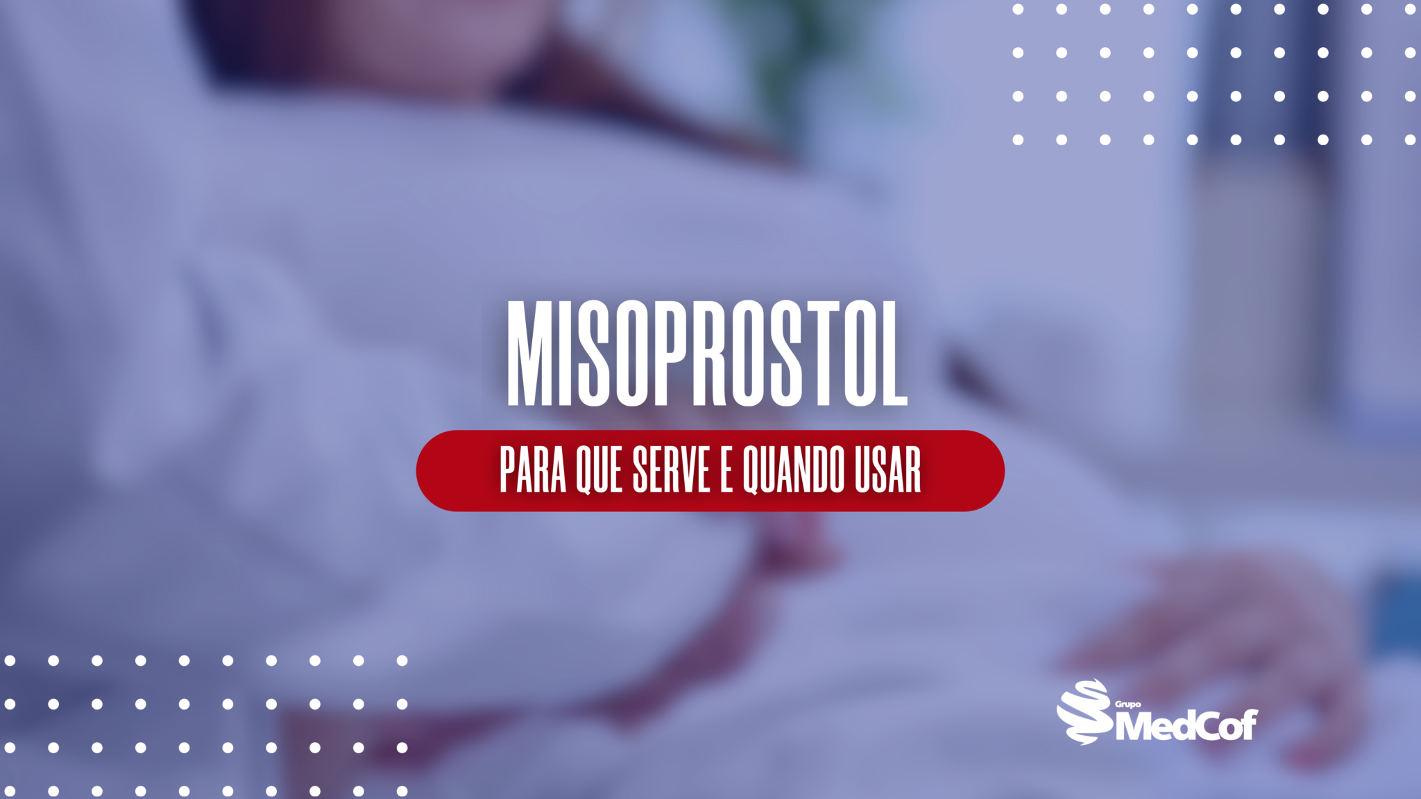 Misoprostol: para que serve e quando usar? - Blog de Medcof: conteúdos ...
