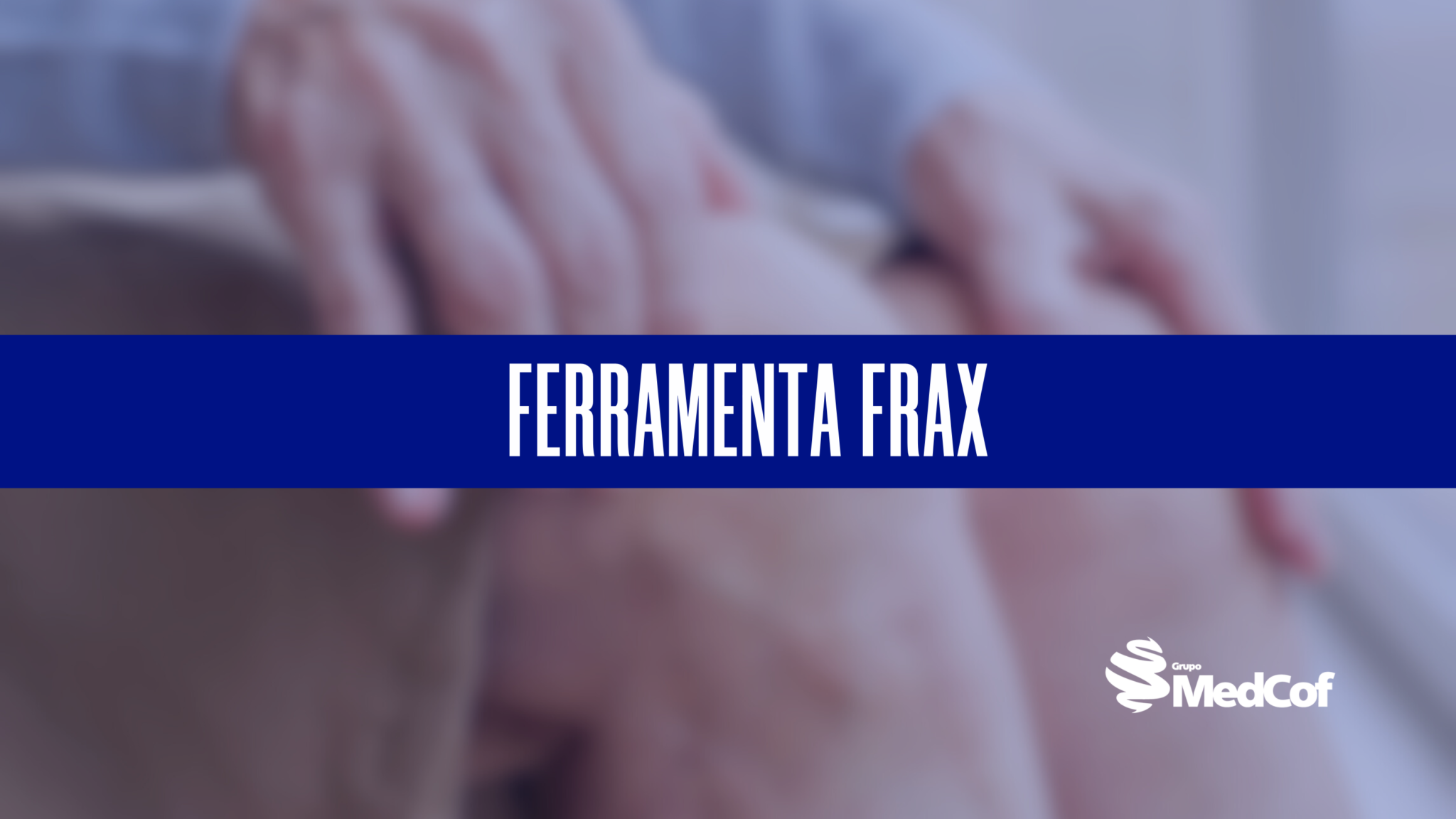 Ferramenta FRAX: quando e como utilizar. - Blog de Medcof: conteúdos, editais, revalida e mais!