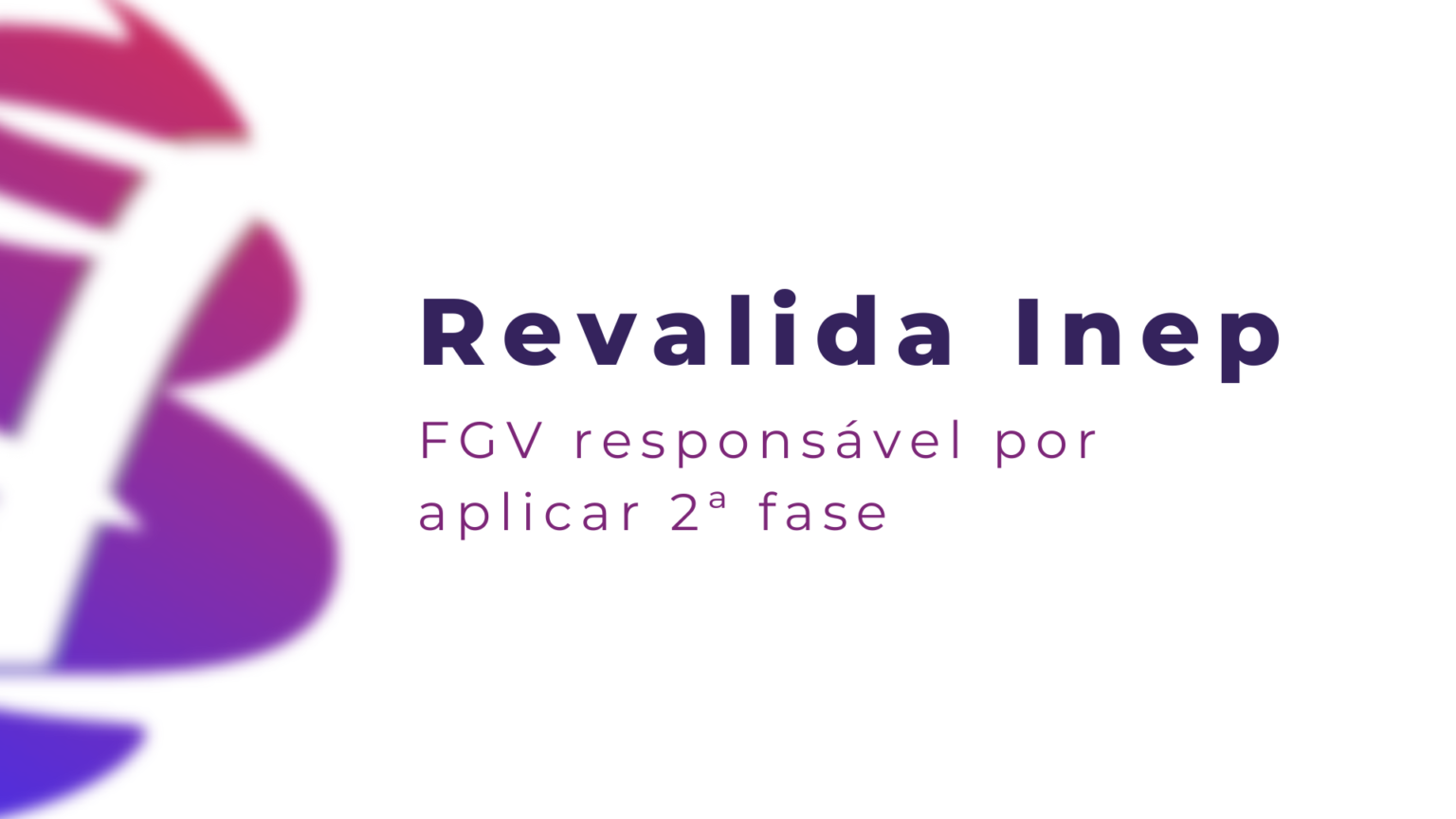 Revalida Inep: aplicação da 2ª fase terá FGV como responsável - Blog de ...